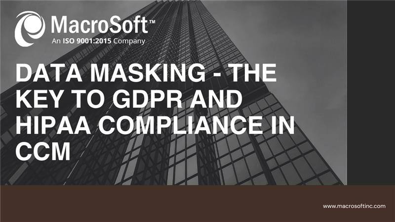 Whitepaper: Data Masking - The Key to GDPR and HIPAA Compliance in CCM Whitepaper: Data Masking - The Key to GDPR and HIPAA Compliance in CCM